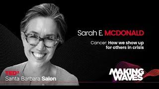 Sarah E. McDonald: Cancer: How we show up for others in crisis | TED Talk